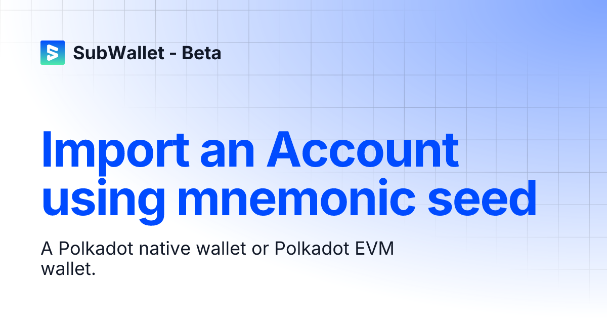 Import an Account using mnemonic seed | SubWallet - Beta