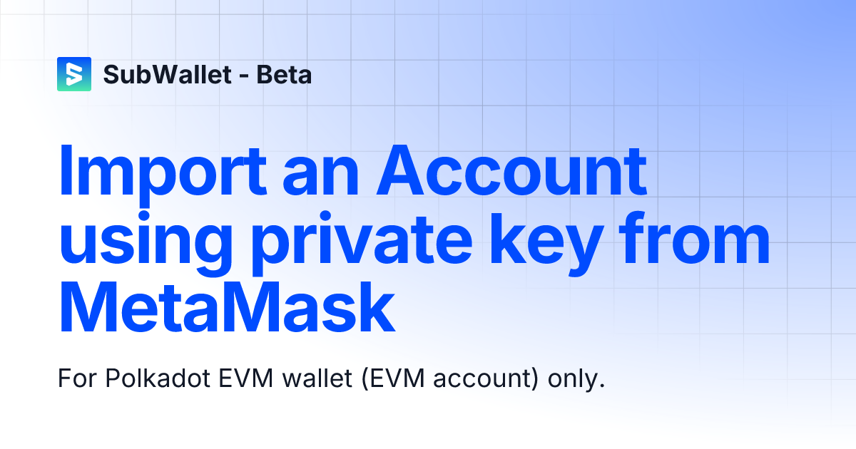 Import An Account Using Private Key From Metamask Subwallet Beta